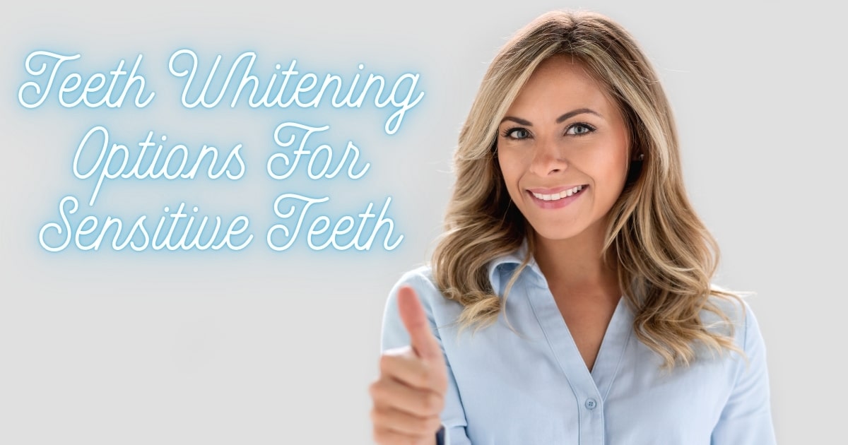 Teeth Whitening for Sensitive Teeth: Safe & Effective